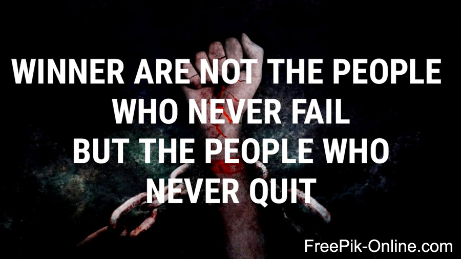 Winner are not the people who never fail but the people who never quit ...